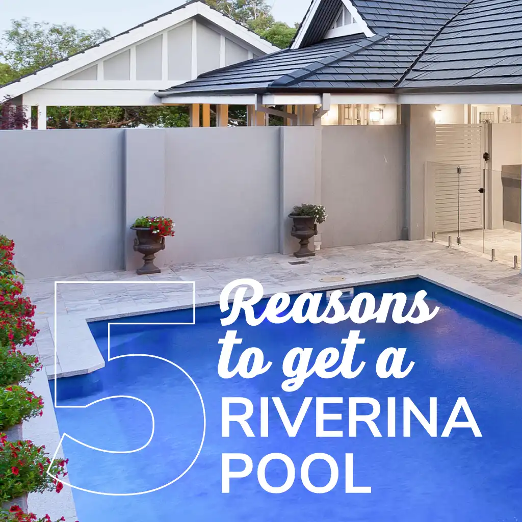 5 Reasons to get a Riverina Pool - Riverinapools